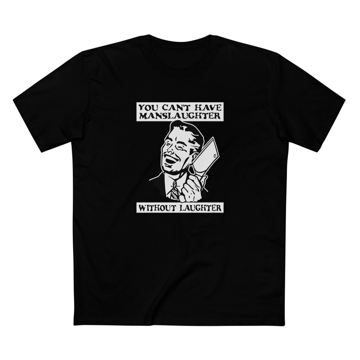 You Cant Have Manslaughter Without Laughter - Men’s T-Shirt – T-Shirt ...