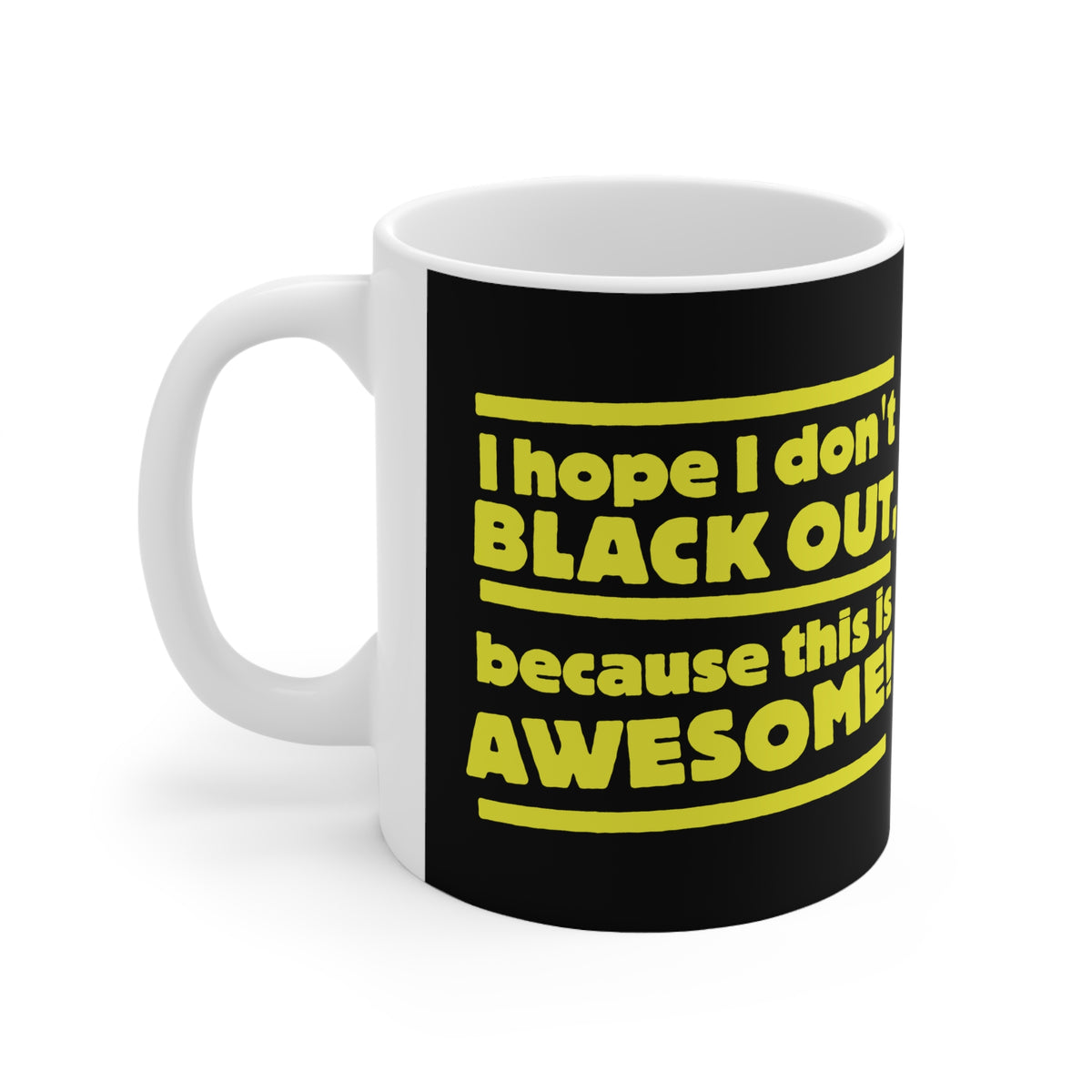 I Hope I Don't Black Out Because This Is Awesome! - Mug – T-Shirt Hell ...